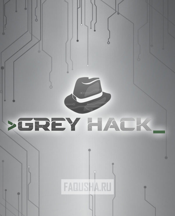 Grey Hack – сохранения, трейнеры, читы, обновления • FAQusha.RU [Сохранения]