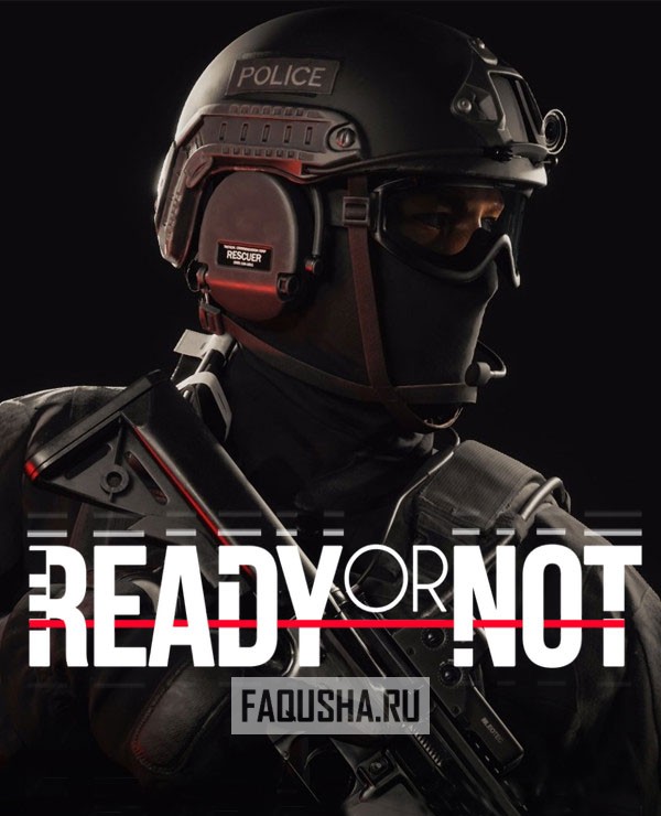 Ready or Not – сохранения, трейнеры, читы • FAQusha.RU [Сохранения]